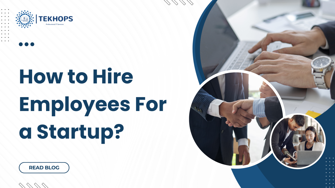 HOW TO HIRE EMPLOYEES FOR A STARTUP? | TekHops